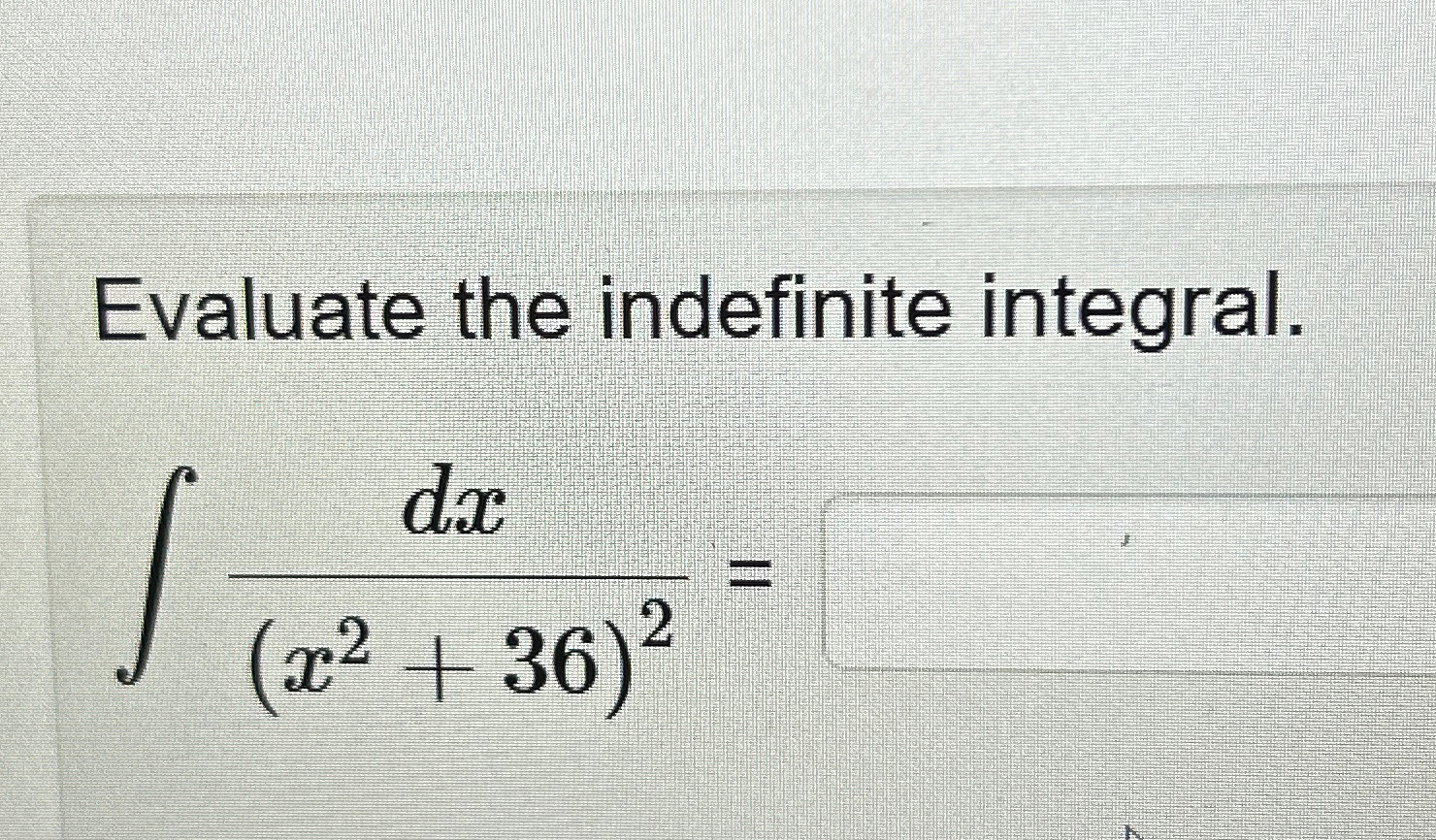 Solved Evaluate the indefinite integral.∫﻿﻿dx(x2+36)2= | Chegg.com