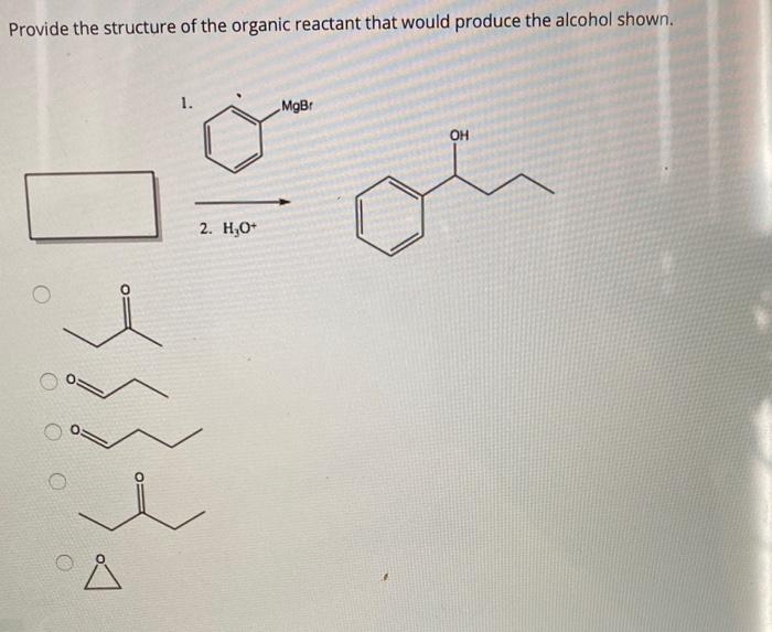 Solved 1- Provide the structure of the organic reactant that | Chegg.com