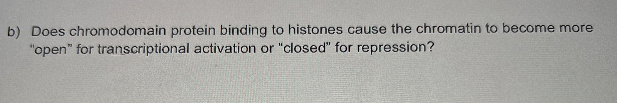 Solved b) ﻿Does chromodomain protein binding to histones | Chegg.com