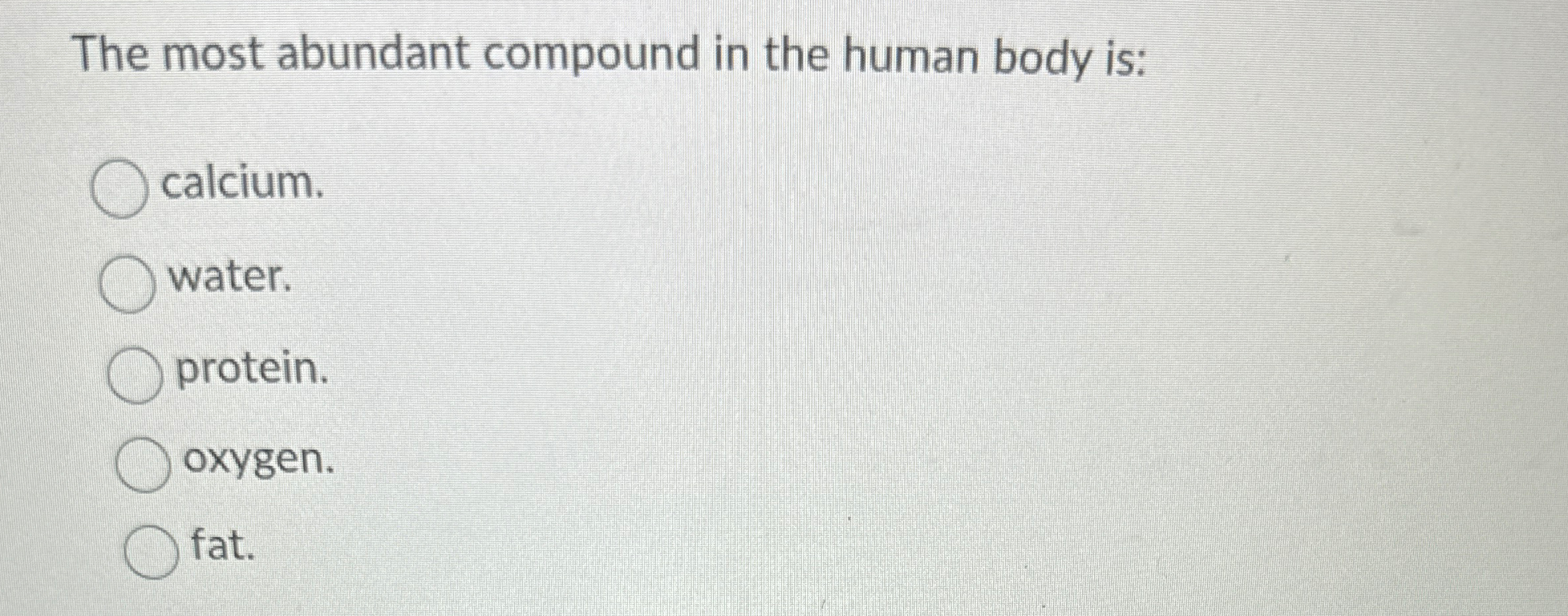 Solved The most abundant compound in the human body | Chegg.com