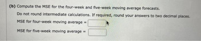 Solved (b) Compute the MSE for the four-week and five-week | Chegg.com