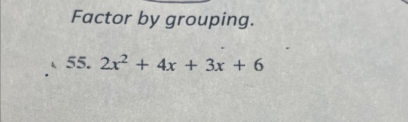 Solved Factor by grouping.55. 2x2+4x+3x+6 | Chegg.com