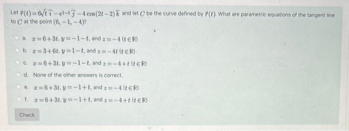 Solved Let r(t)=6ti−e1−tj^−4cos(2t−2)k^ and let C be the | Chegg.com