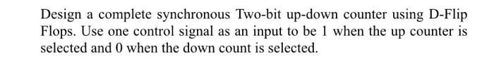 Solved Design a complete synchronous Two-bit up-down counter | Chegg.com