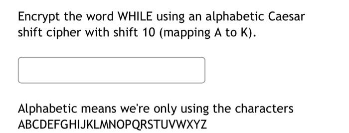 Solved Encrypt the word WHILE using an alphabetic Caesar | Chegg.com