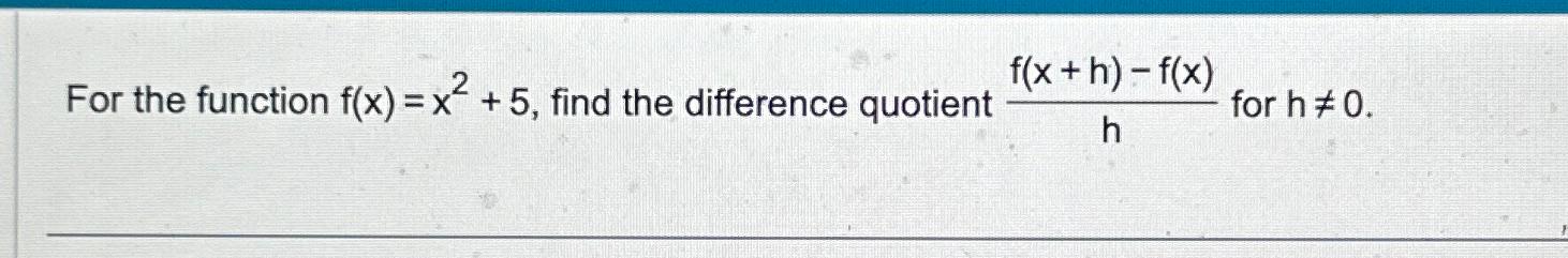 Solved For the function f(x)=x2+5, ﻿find the difference | Chegg.com