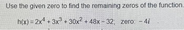 Solved Use the given zero to find the remaining zeros of the | Chegg.com