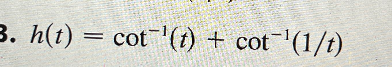 Solved find derivative h(t)=cot-1(t)+cot-1(1t) | Chegg.com