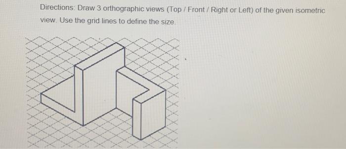 Solved Directions: Draw 3 orthographic views (Top / Front / | Chegg.com