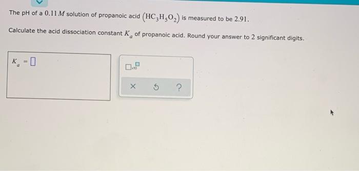 Solved The pH of a 0.11 M solution of propanoic acid | Chegg.com