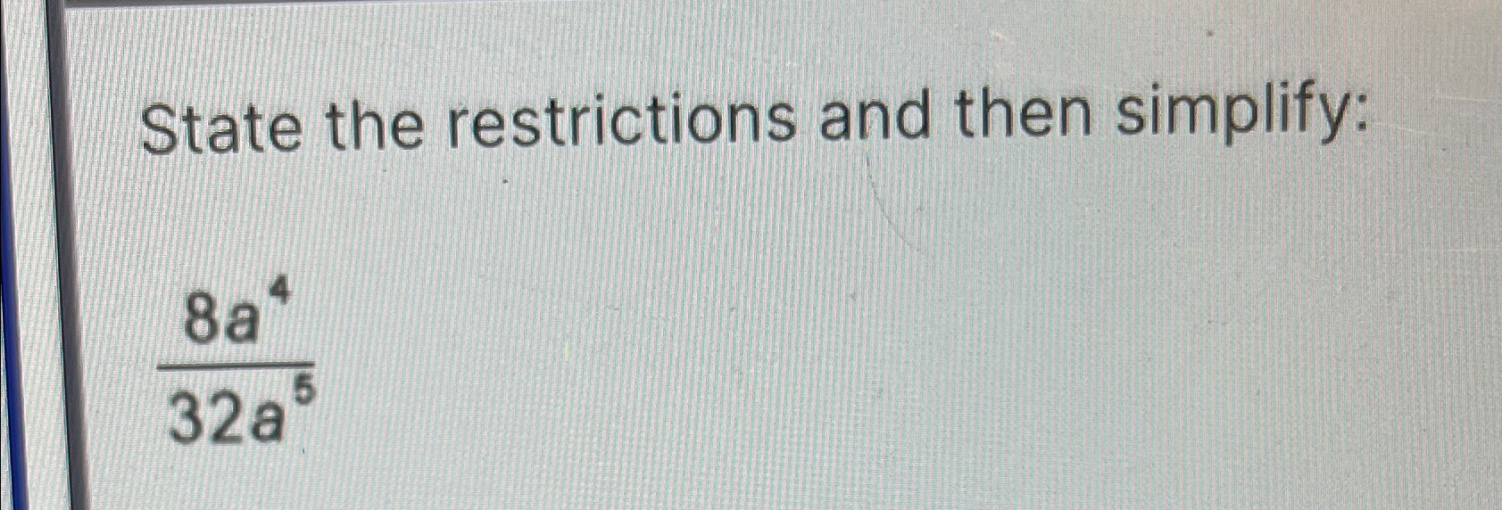 Solved State the restrictions and then simplify:8a432a5 | Chegg.com