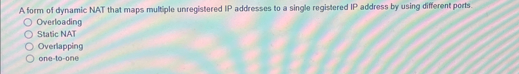 A form of dynamic NAT that maps multiple unregistered | Chegg.com