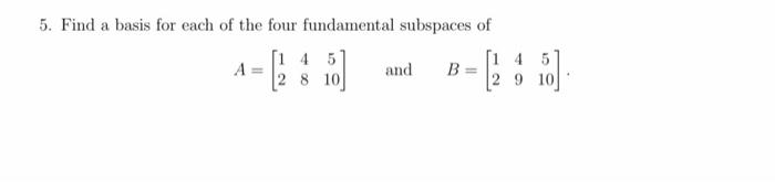 Solved 5. Find a basis for each of the four fundamental | Chegg.com