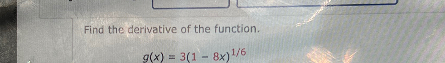 Solved Find the derivative of the function.g(x)=3(1-8x)16 | Chegg.com