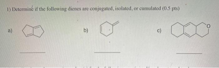 Solved 1) Determine if the following dienes are conjugated, | Chegg.com