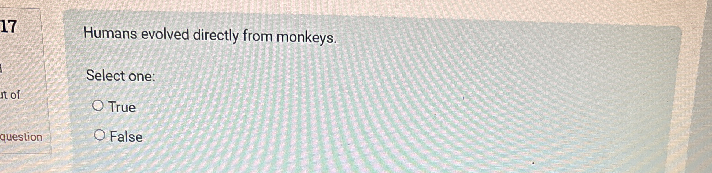 Solved Humans evolved directly from monkeys.Select | Chegg.com