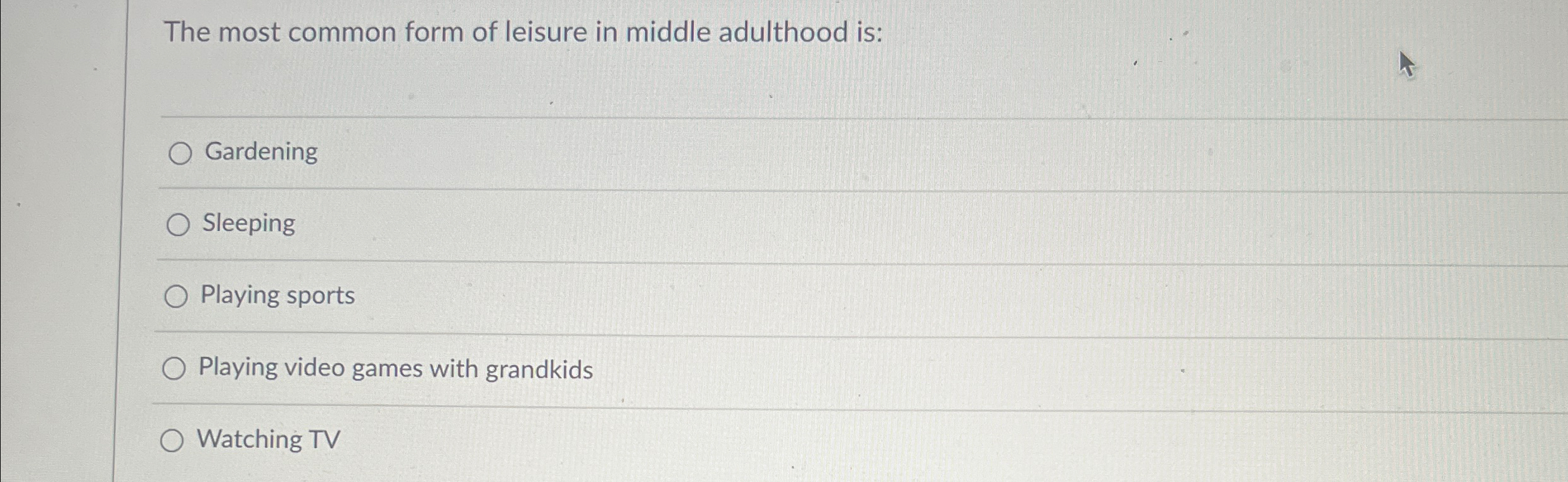 Solved The most common form of leisure in middle adulthood | Chegg.com