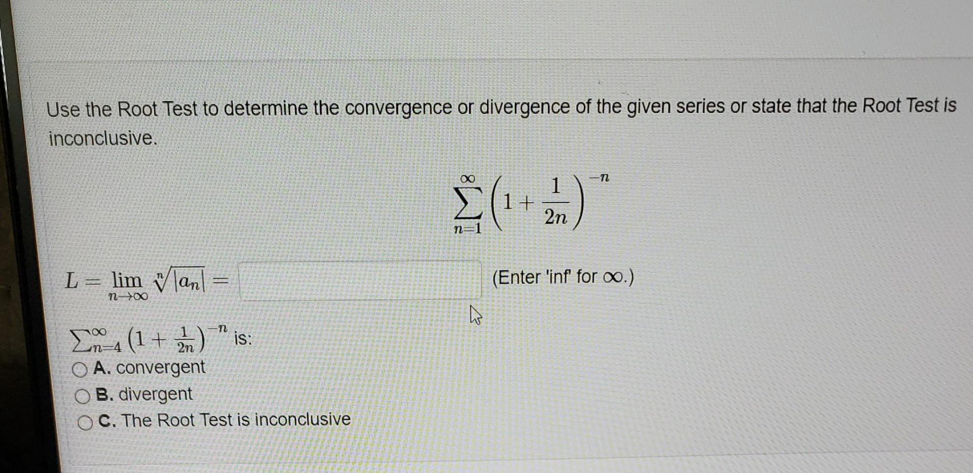 Solved Use the Root Test to determine the convergence or | Chegg.com