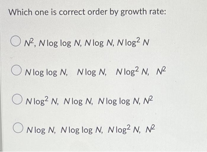 Solved Which one is correct order by growth rate: ON², N log | Chegg.com