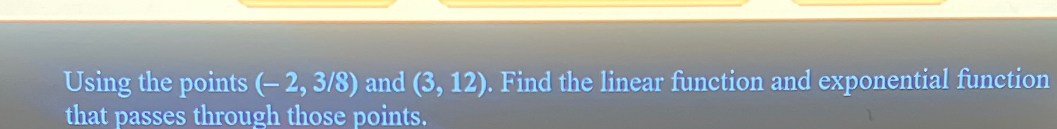 Solved Using the points (-2,38) ﻿and (3,12). ﻿Find the | Chegg.com