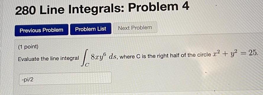 Solved 280 Line Integrals: Problem 4 Previous Problem | Chegg.com