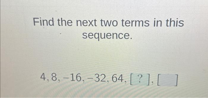 Solved Find the next two terms in this sequence. | Chegg.com