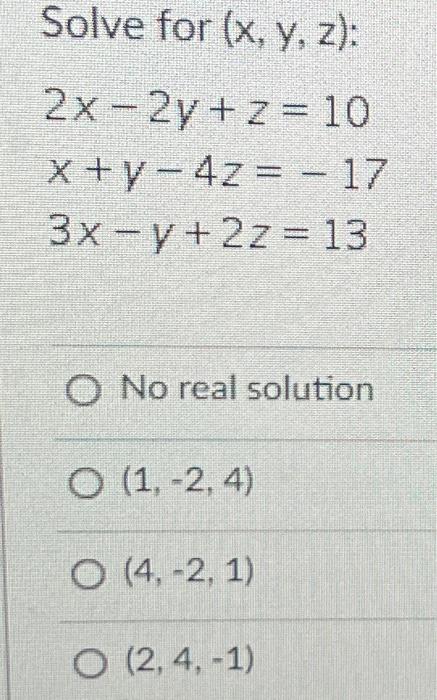 Solved Solve for (x,y,z) : 2x−2y+z=10x+y−4z=−173x−y+2z=13 No | Chegg.com