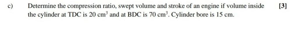 Solved c) [3] Determine the compression ratio, swept volume | Chegg.com