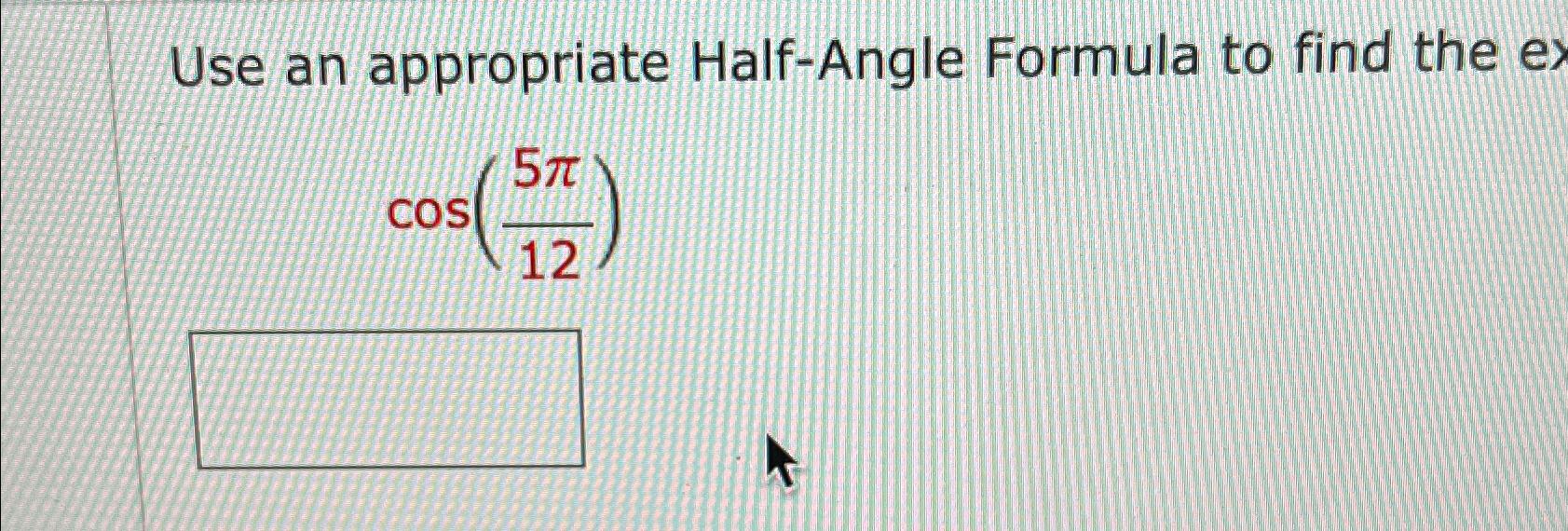 Solved Use an appropriate Half-Angle Formula to find the | Chegg.com