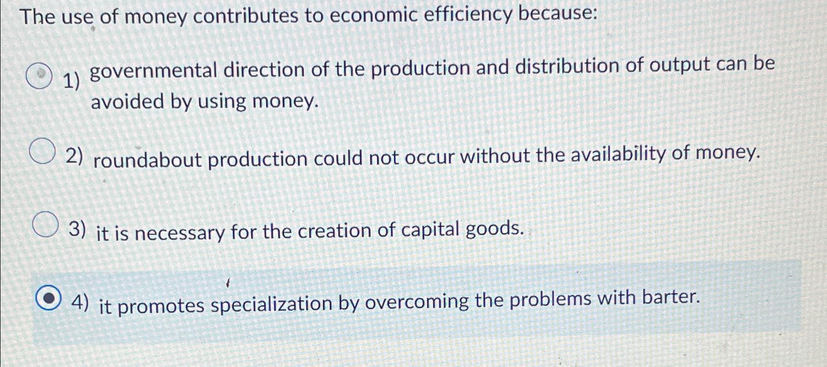 Solved The use of money contributes to economic efficiency | Chegg.com