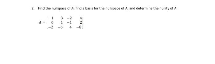 Solved 2. Find the nullspace of A, find a basis for the | Chegg.com
