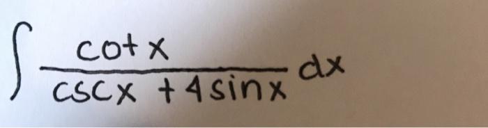 Solved cotx CSCX + 4 sinx dx | Chegg.com