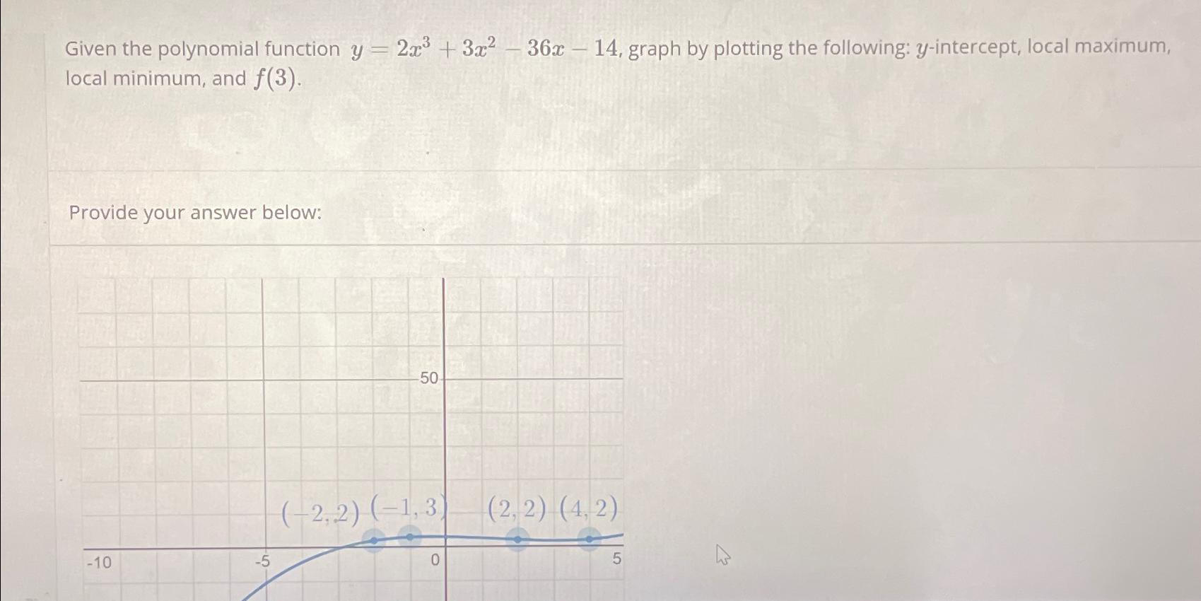 Solved Given the polynomial function y=2x3+3x2-36x-14, | Chegg.com