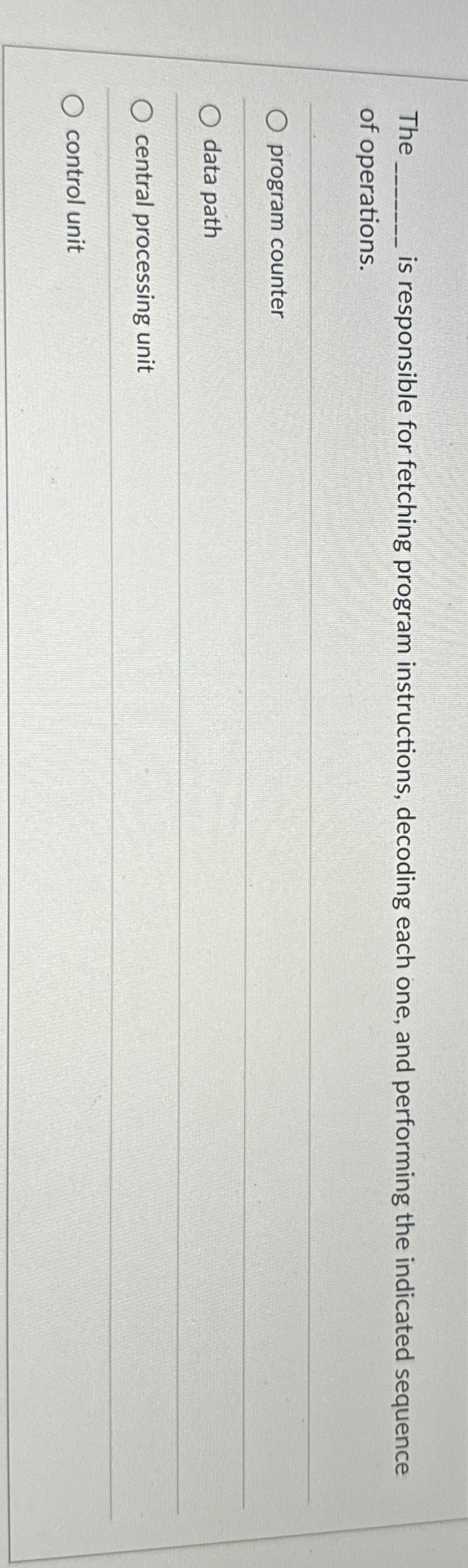 Solved The is responsible for fetching program instructions, | Chegg.com