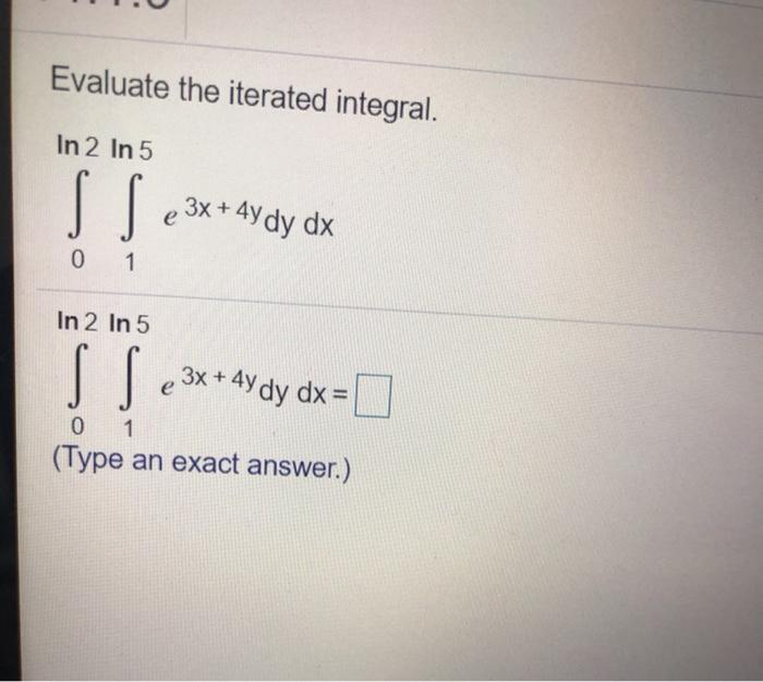Solved Evaluate The Iterated Integral In 2 In 5 3x 4y Dy