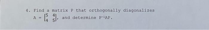 Solved 4. Find a matrix p that orthogonally diagonalizes | Chegg.com