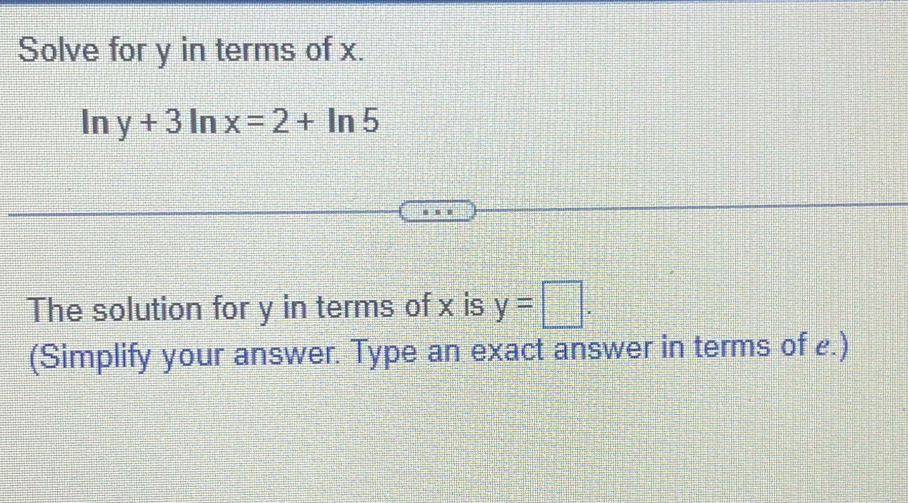 Solved Solve for y ﻿in terms of x.lny+3lnx=2+ln5The solution | Chegg.com