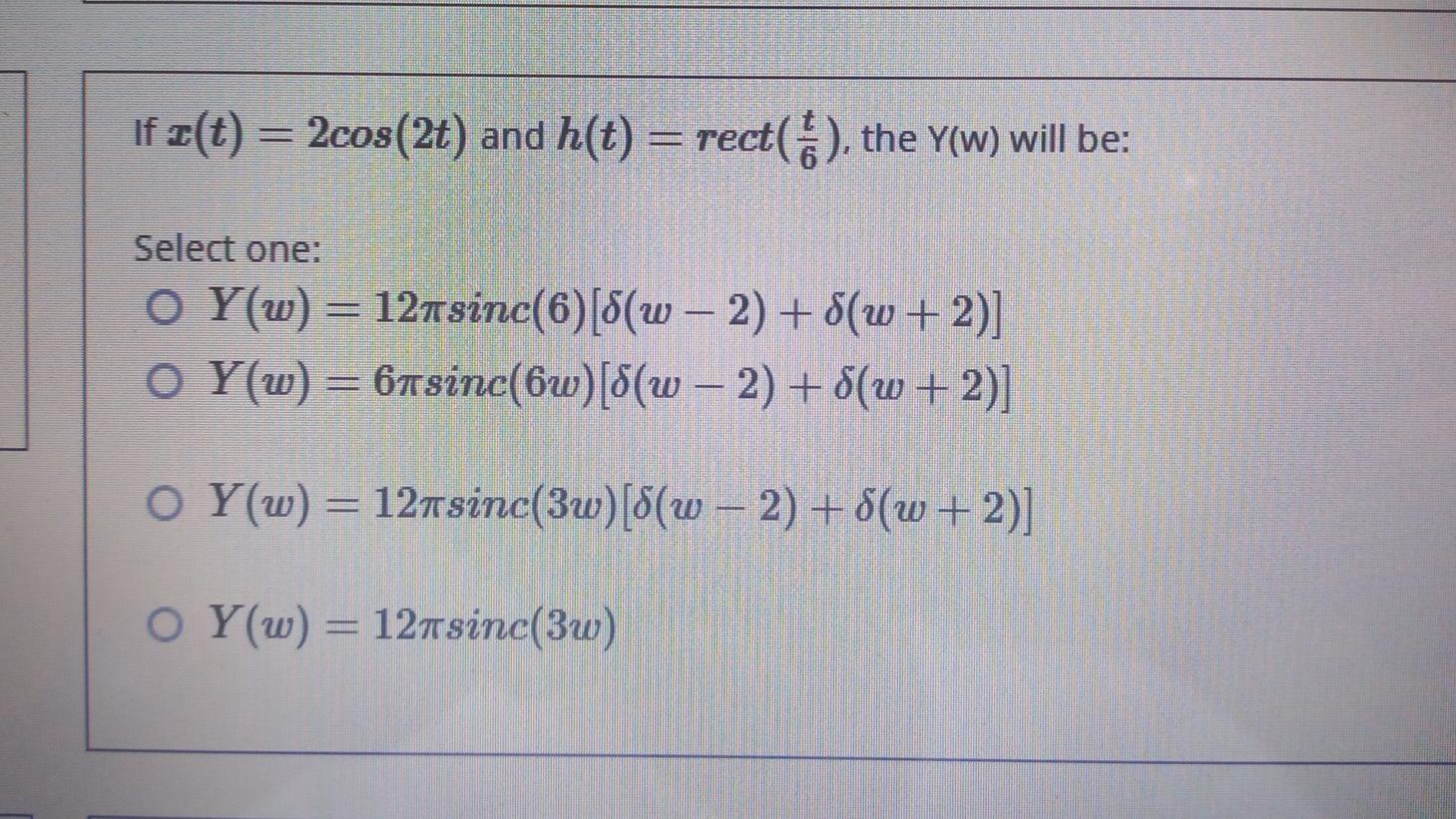 Solved If I(t) = 2cos(2t) and h(t) = rect(). the Y(w) will | Chegg.com