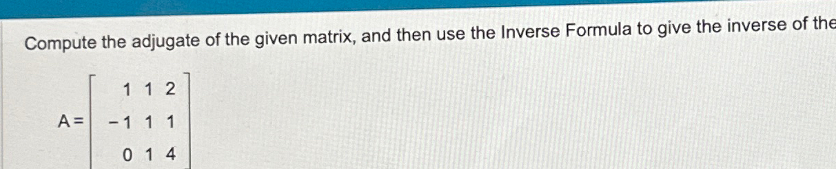 Solved Compute the adjugate of the given matrix, and then | Chegg.com