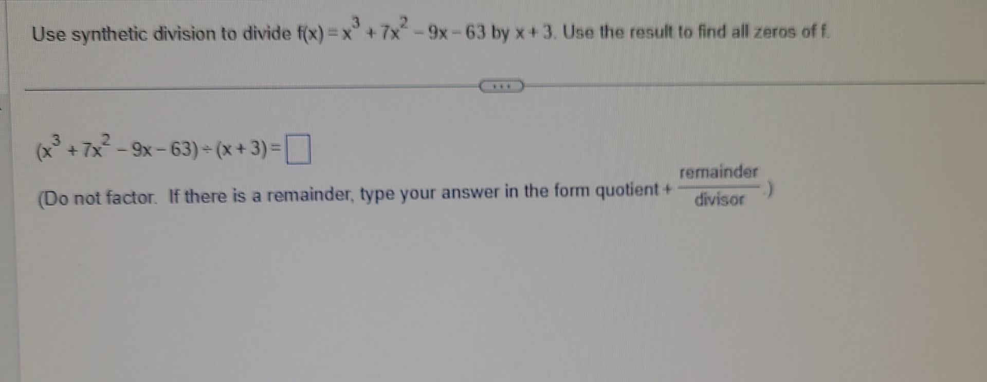Solved Use synthetic division to divide f(x)=x3+7x2−9x−63 by | Chegg.com