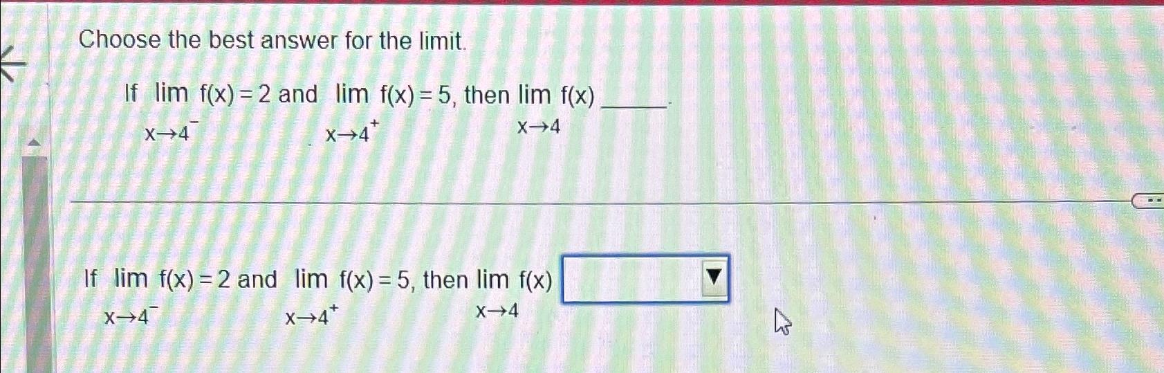 Solved Choose the best answer for the limit.If limx→4-f(x)=2 | Chegg.com