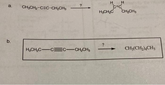 Solved a. ? CH3CH2-CEC-CH2CH3 HH C=C H3CH2C CH2CH3 b. ? | Chegg.com