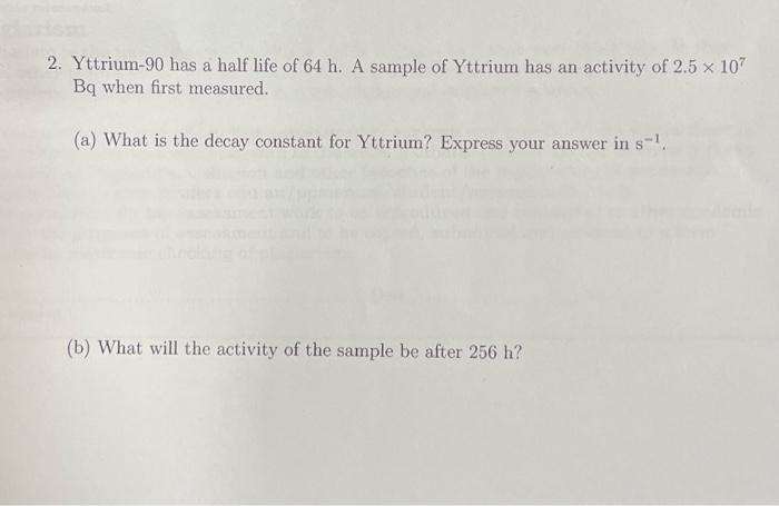 Solved 2. Yttrium-90 has a half life of 64 h. A sample of | Chegg.com