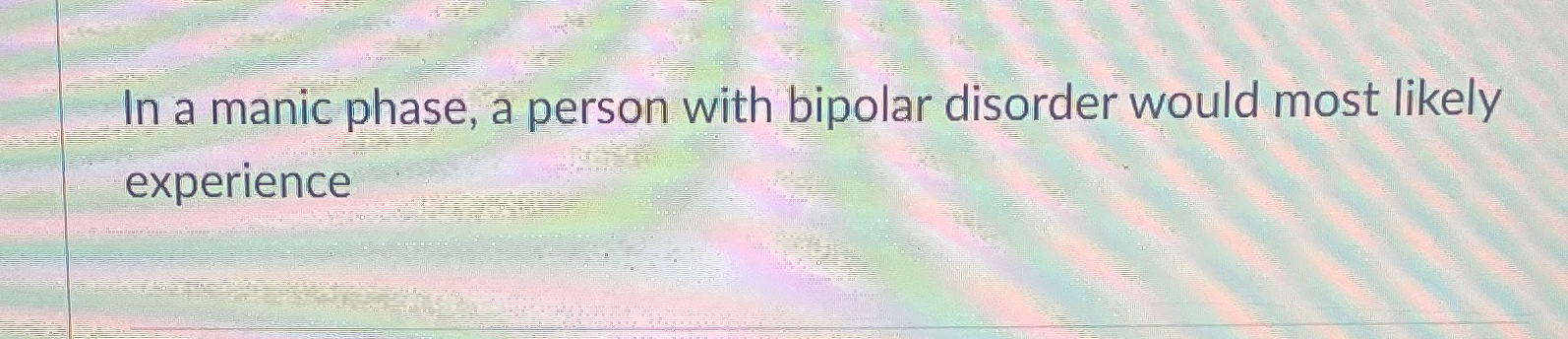 Solved In a manic phase, a person with bipolar disorder | Chegg.com