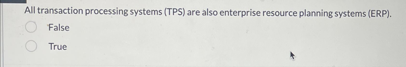 Solved All transaction processing systems (TPS) ﻿are also | Chegg.com