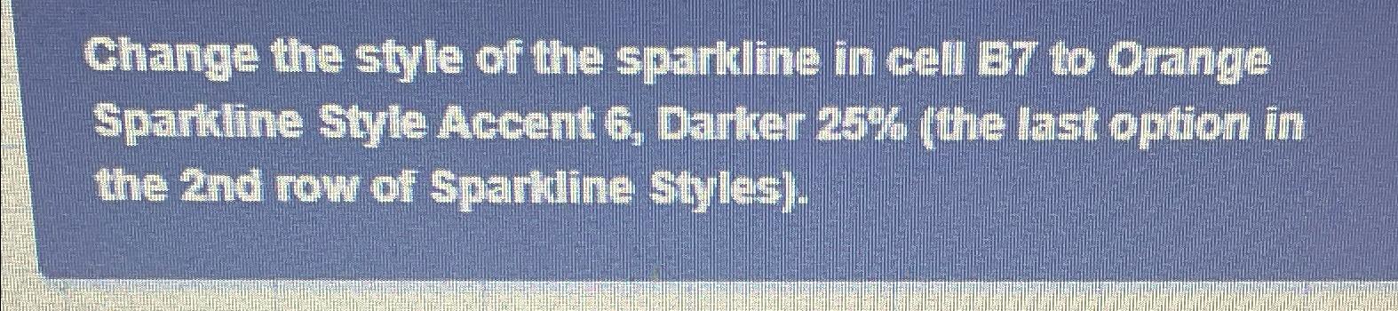 Solved Change the style of the sparkline in cell E7 ﻿to | Chegg.com