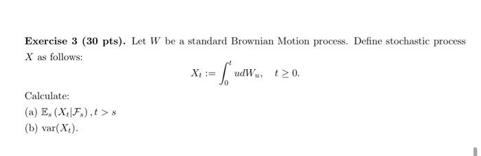 Solved Exercise 3 (30 pts). Let W be a standard Brownian | Chegg.com