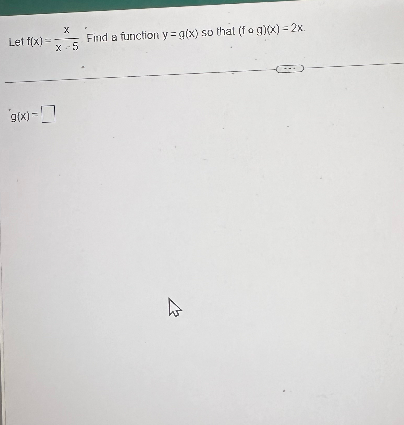 Solved Let f(x)=xx-5. ﻿Find a function y=g(x) ﻿so that | Chegg.com