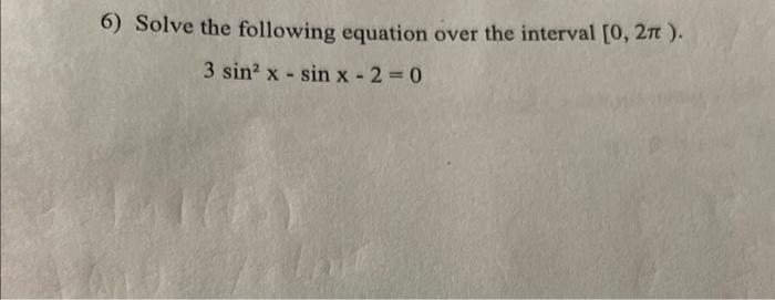 Solved 6) Solve the following equation over the interval | Chegg.com