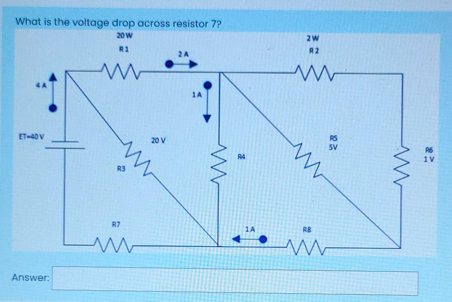 Solved What is the voltage drop across resistor 7? 20 W 2W | Chegg.com